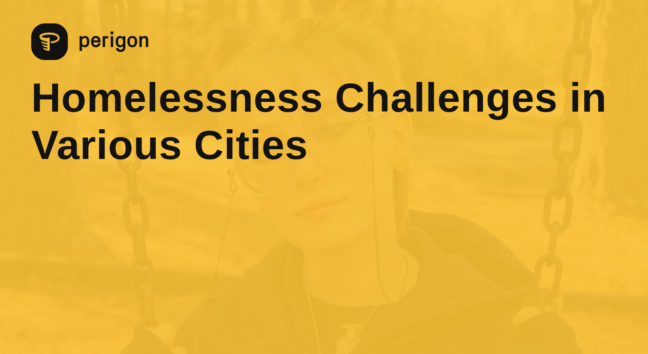 Homelessness Challenges in Various Cities | Perigon