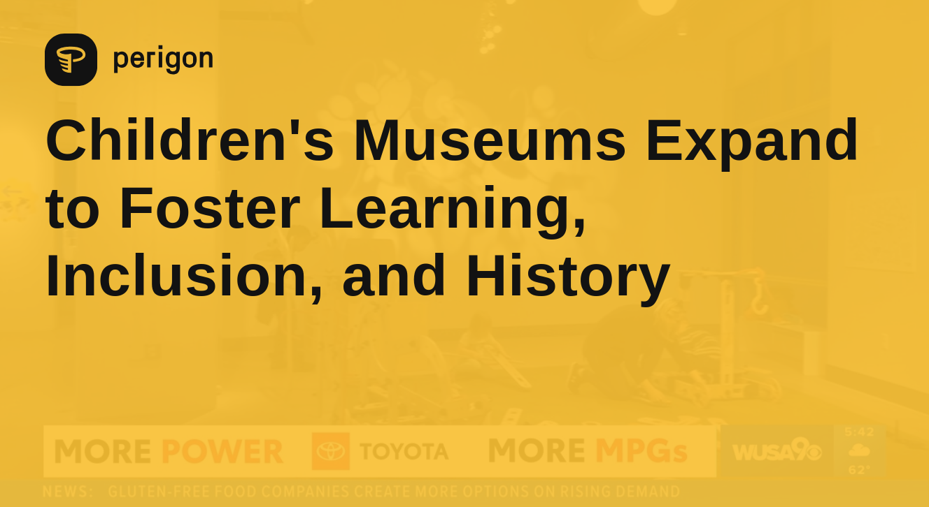 Children's Museums Expand to Foster Learning, Inclusion, and History ...
