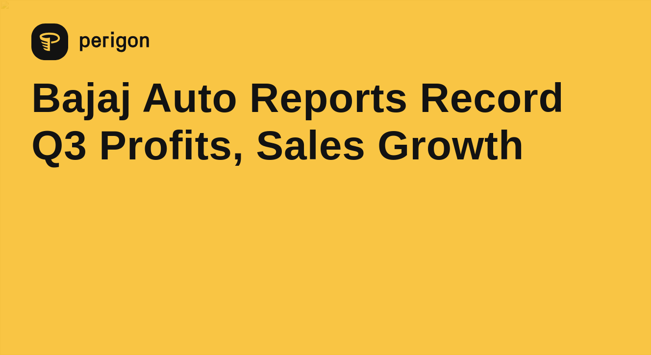 Bajaj Auto Reports Record Q3 Profits, Sales Growth | Perigon