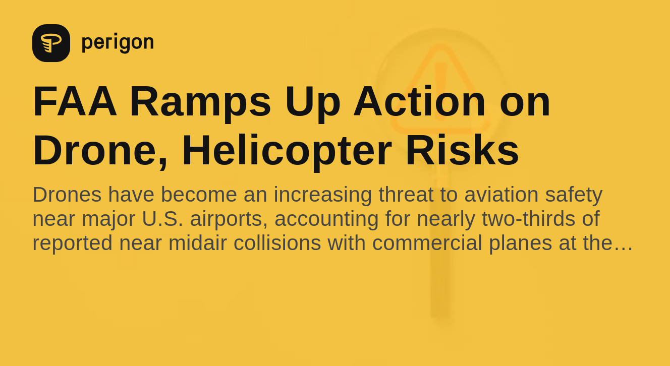 FAA Ramps Up Action on Drone, Helicopter Risks | Perigon