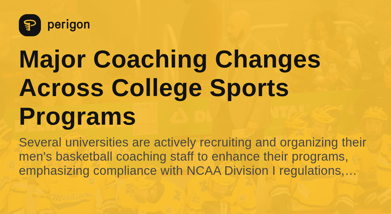 Major Coaching Changes Across College Sports Programs | Perigon