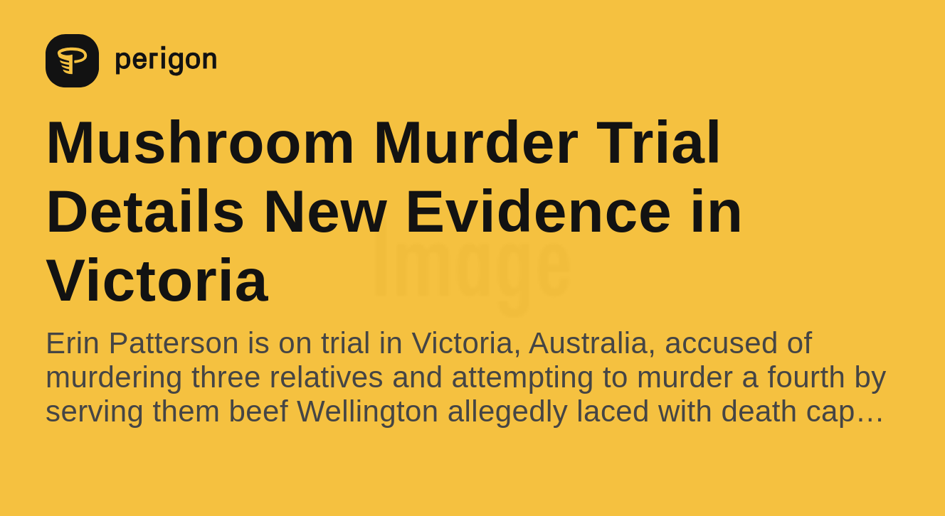 Mushroom Murder Trial Details New Evidence in Victoria | Perigon