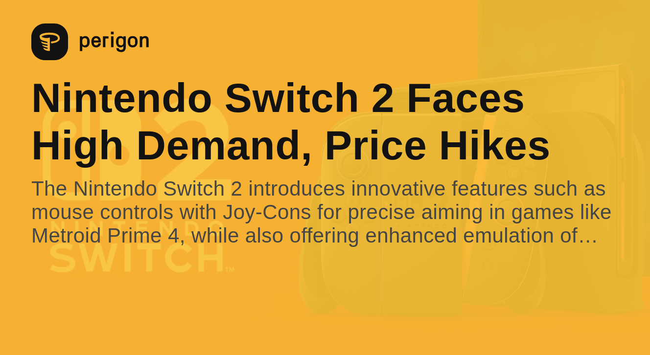 Nintendo Switch 2 Faces High Demand, Price Hikes | Perigon