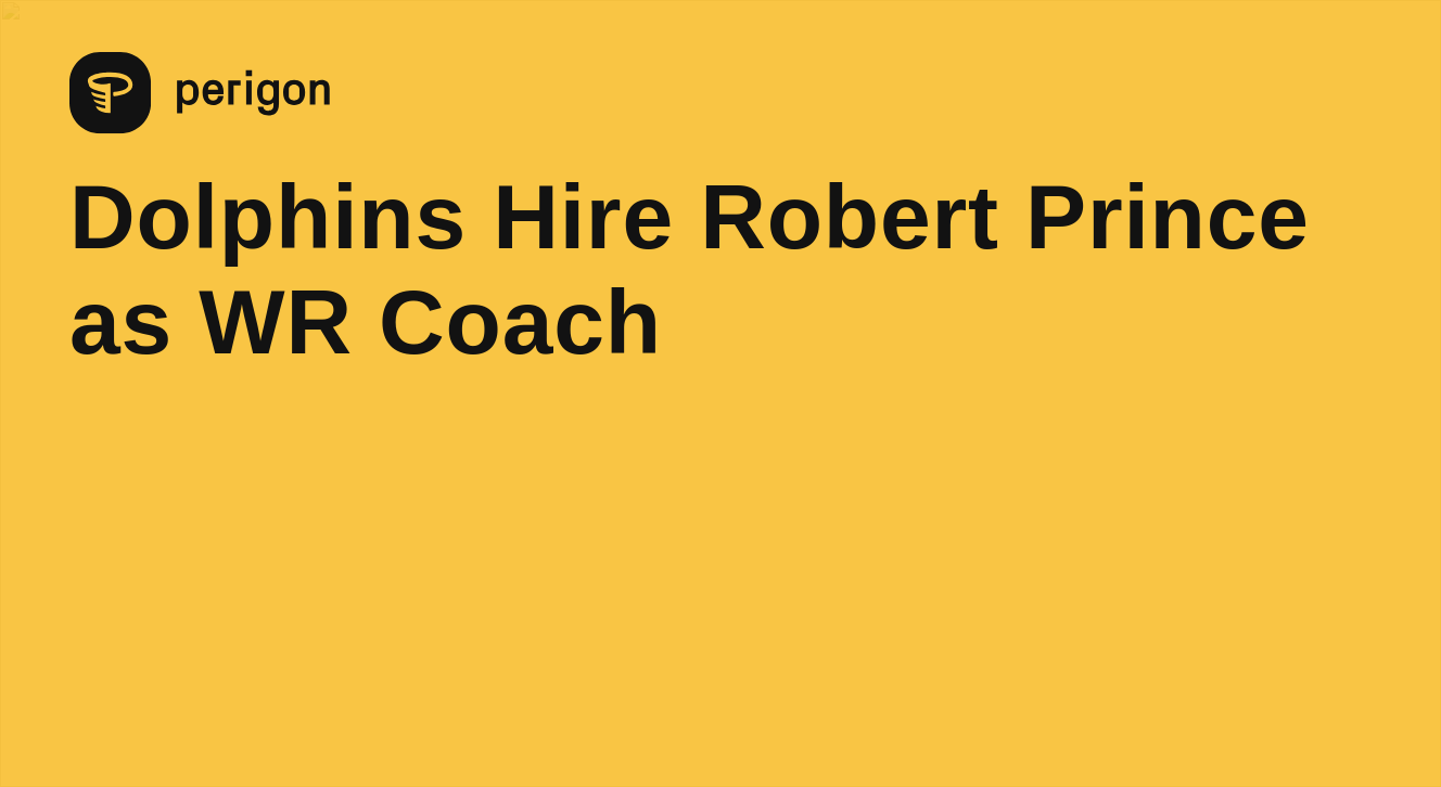 Dolphins Hire Robert Prince as WR Coach | Perigon