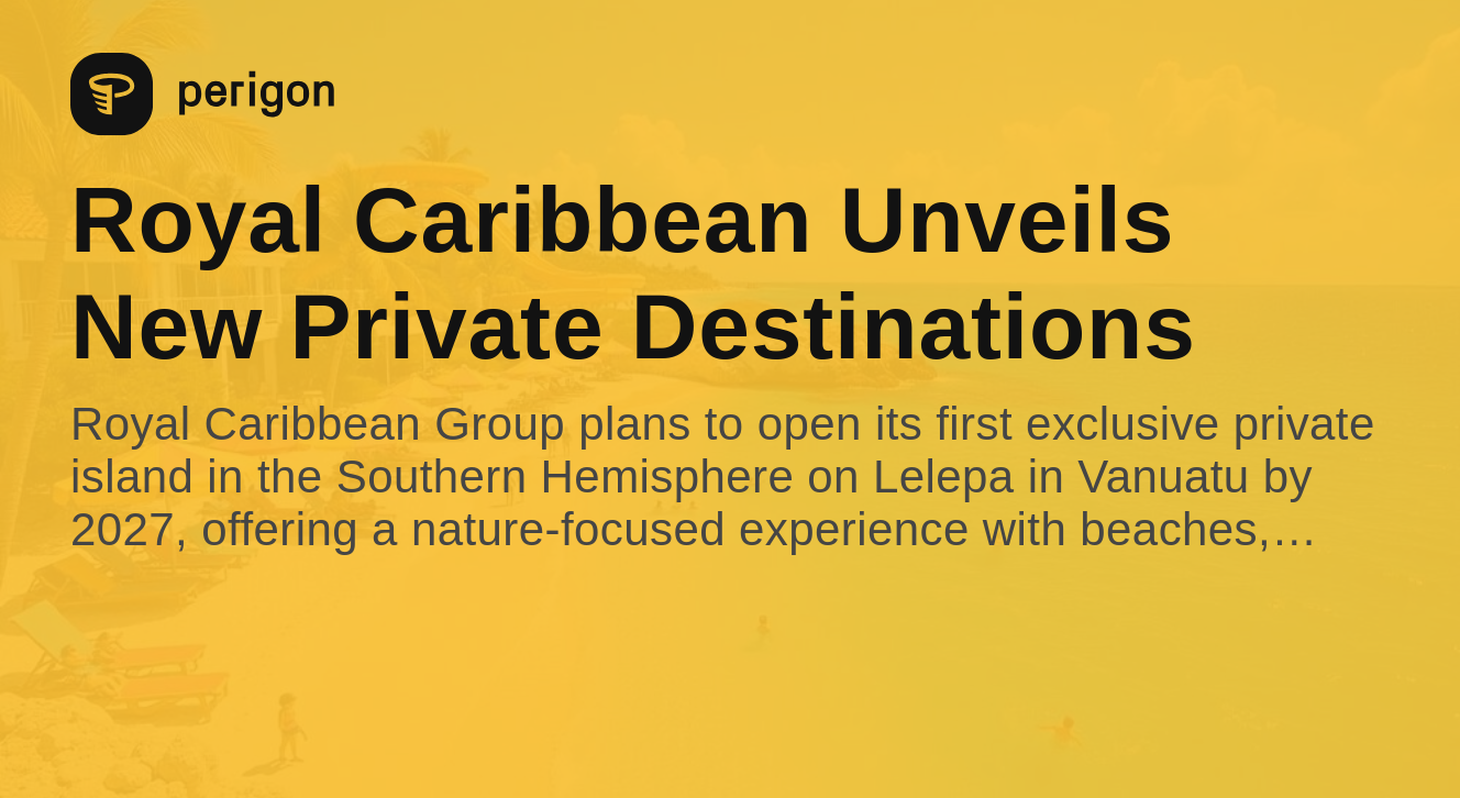Royal Caribbean Unveils New Private Destinations | Perigon