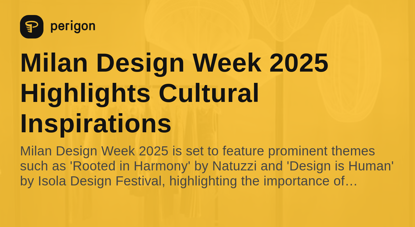 Milan Design Week 2025 Highlights Cultural Inspirations | Perigon