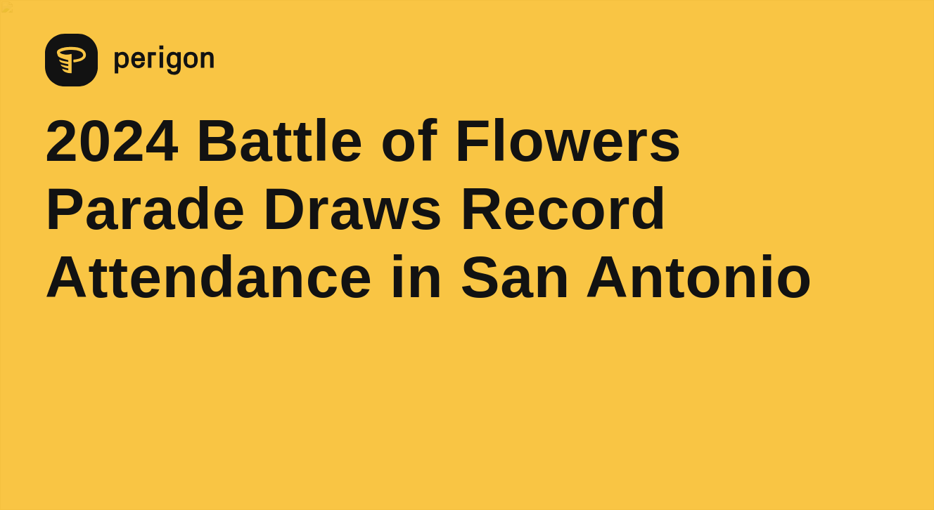2024 Battle of Flowers Parade Draws Record Attendance in San Antonio ...