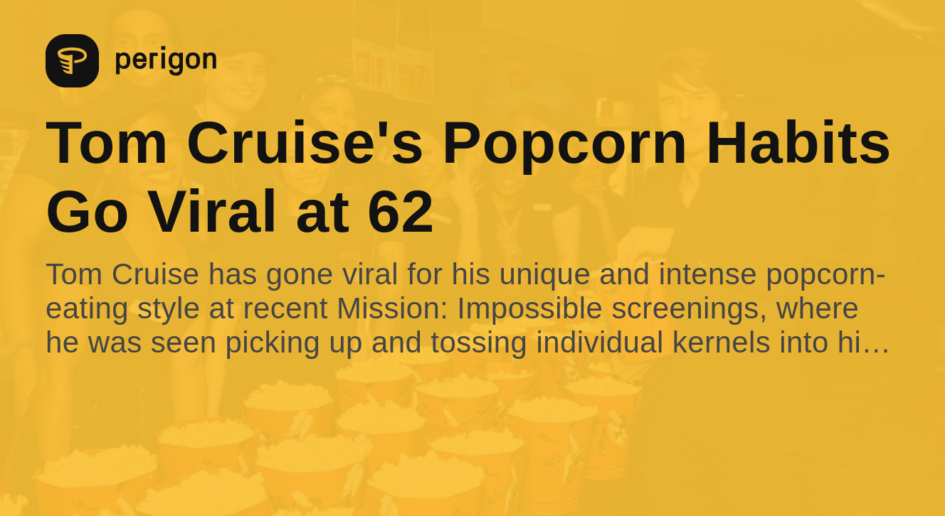 Tom Cruise's Popcorn Habits Go Viral at 62 | Perigon