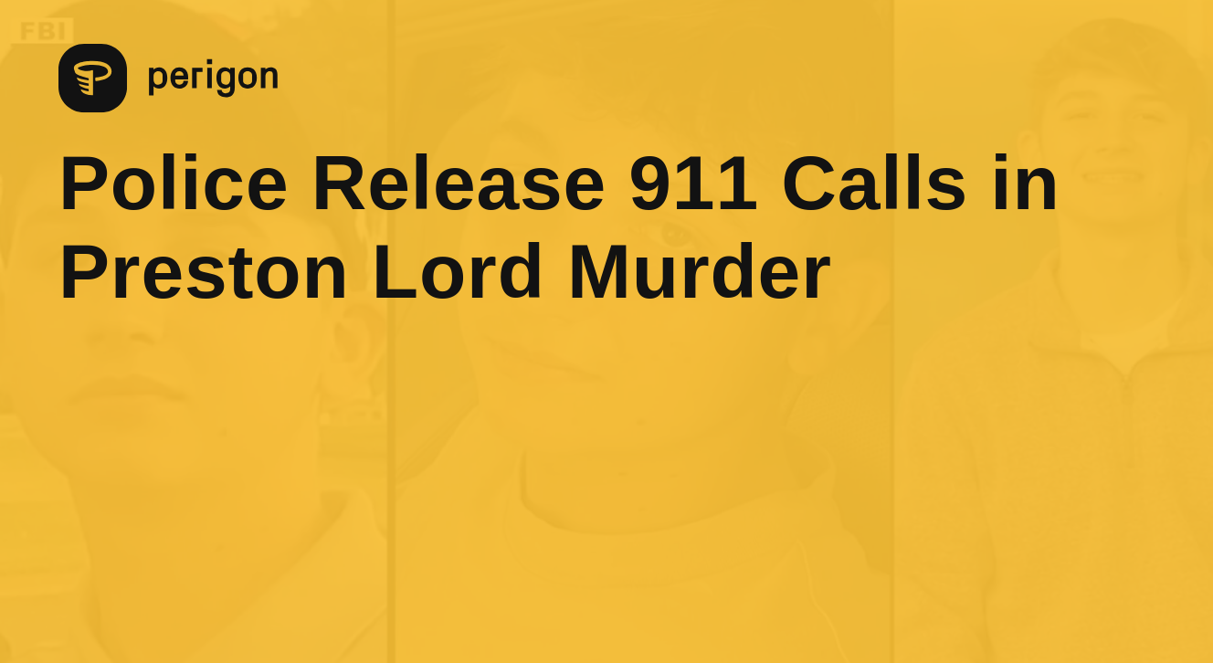 Police Release 911 Calls in Preston Lord Murder | Perigon