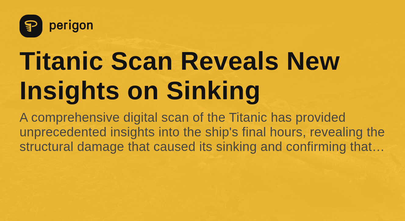 Titanic Scan Reveals New Insights on Sinking | Perigon