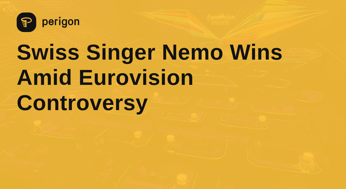 Swiss Singer Nemo Wins Amid Eurovision Controversy | Perigon