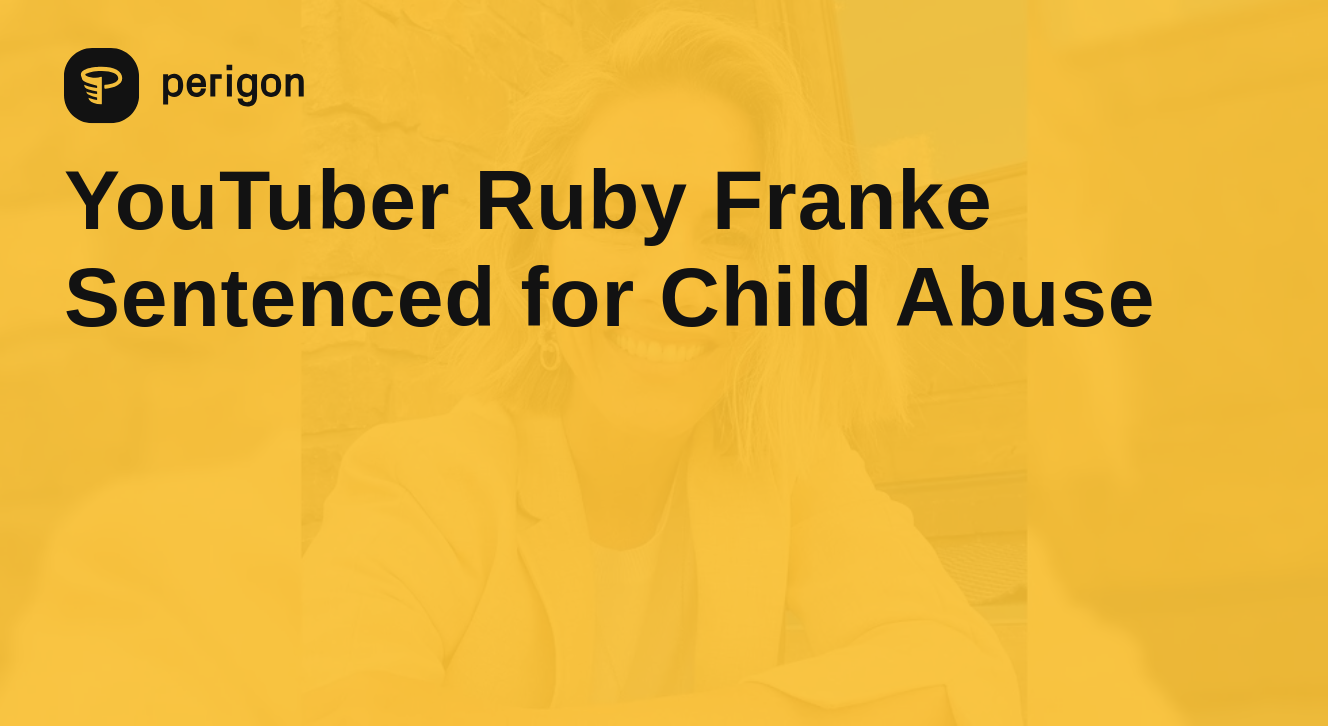 YouTuber Ruby Franke Sentenced for Child Abuse | Perigon