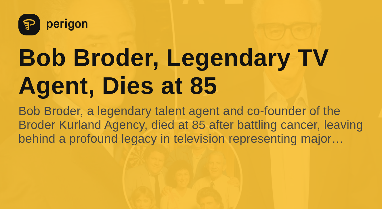 Bob Broder, Legendary TV Agent, Dies at 85 | Perigon