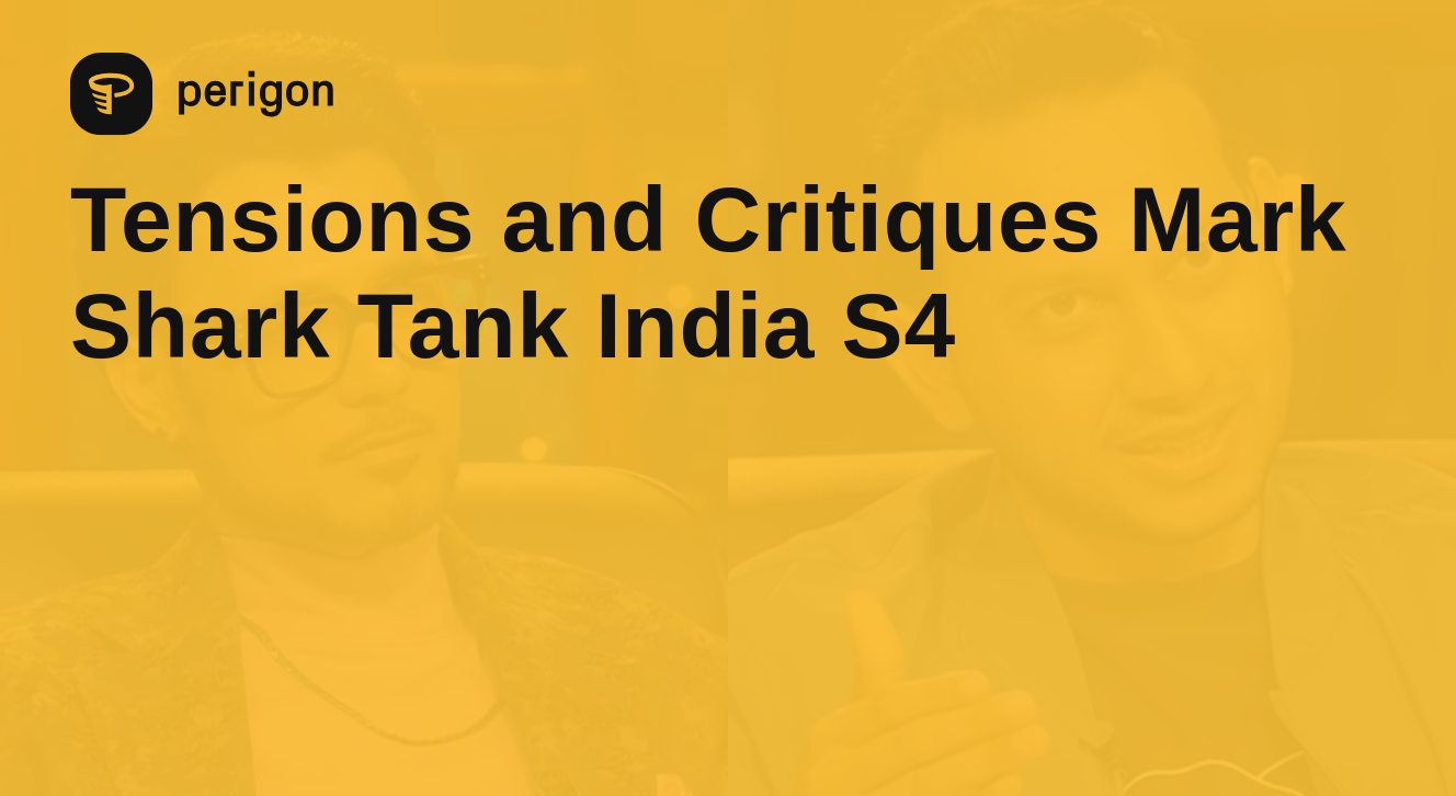 Tensions and Critiques Mark Shark Tank India S4 | Perigon