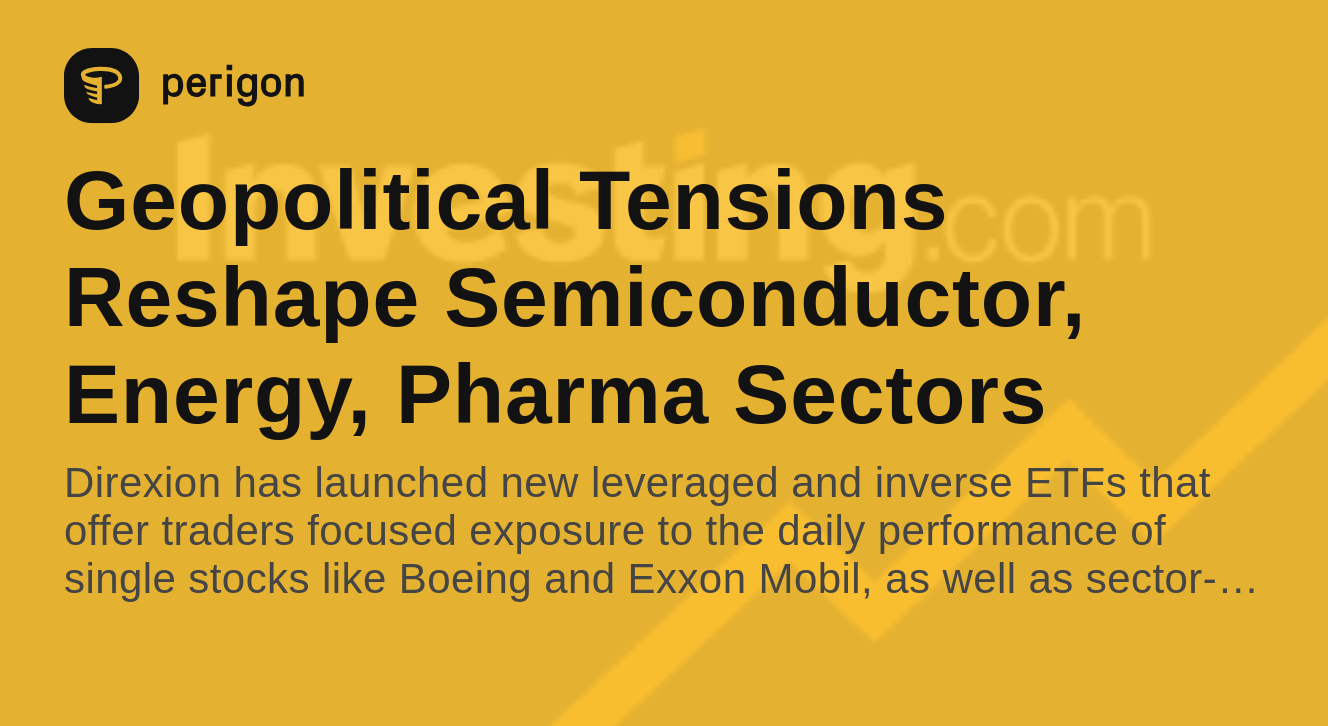 Geopolitical Tensions Reshape Semiconductor, Energy, Pharma Sectors | Perigon