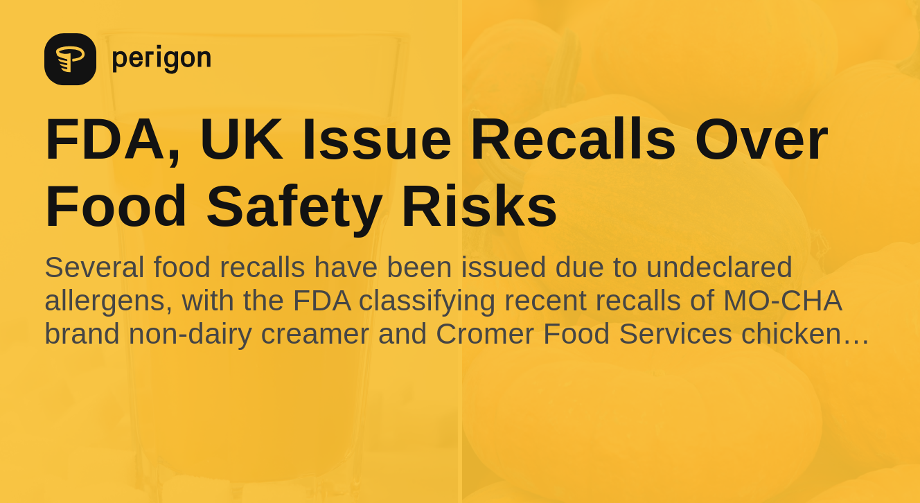 FDA, UK Issue Recalls Over Food Safety Risks | Perigon