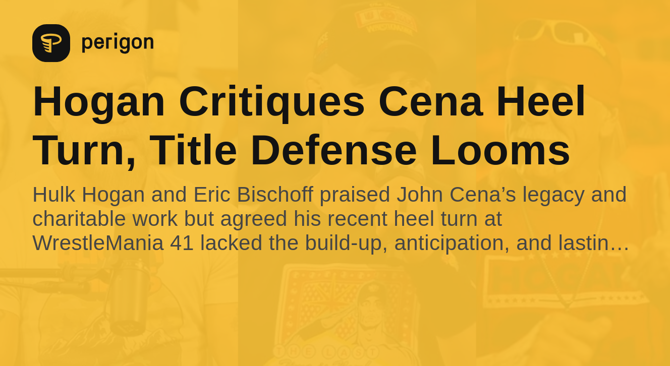 Hogan Critiques Cena Heel Turn, Title Defense Looms | Perigon