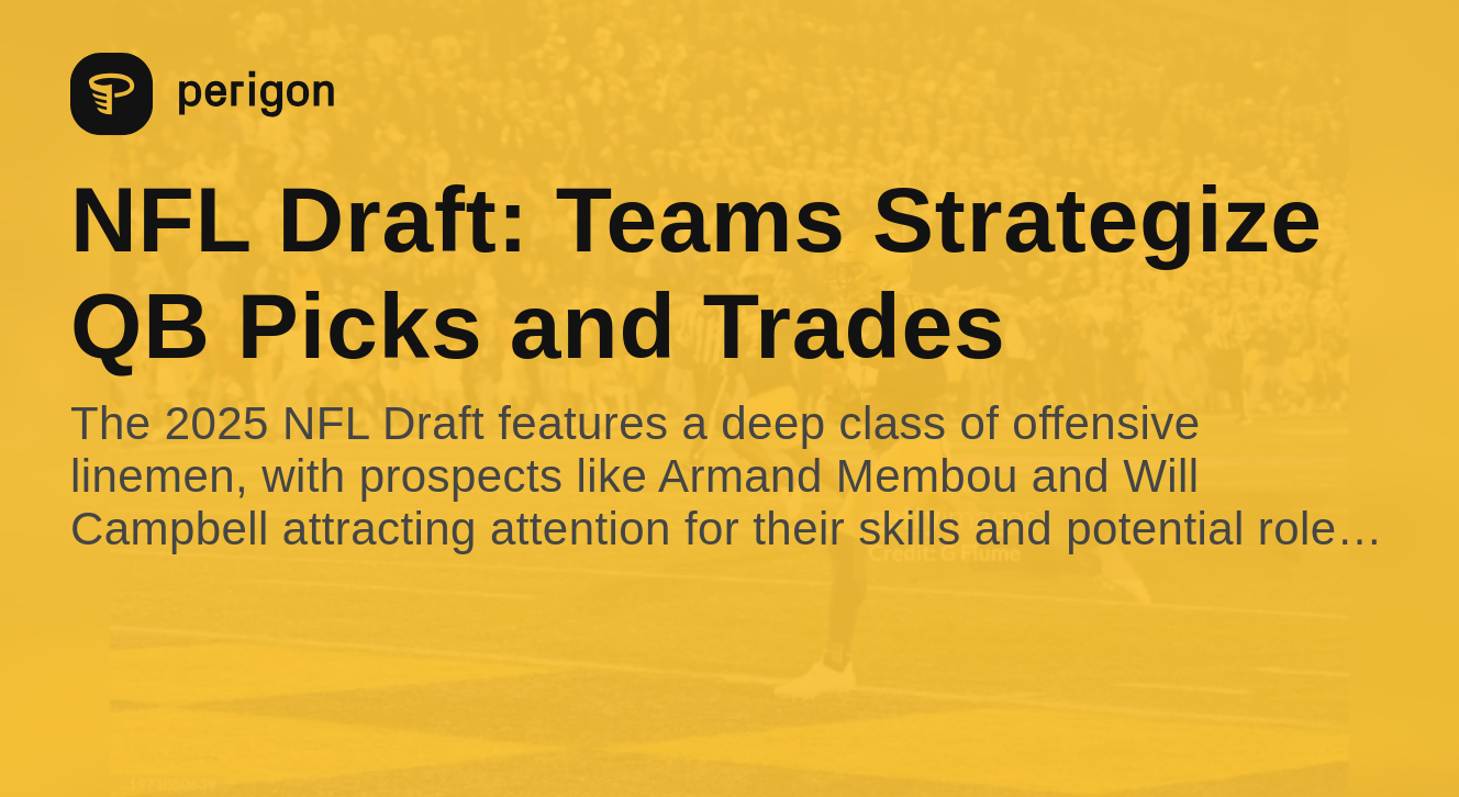 NFL Draft: Teams Strategize QB Picks and Trades | Perigon