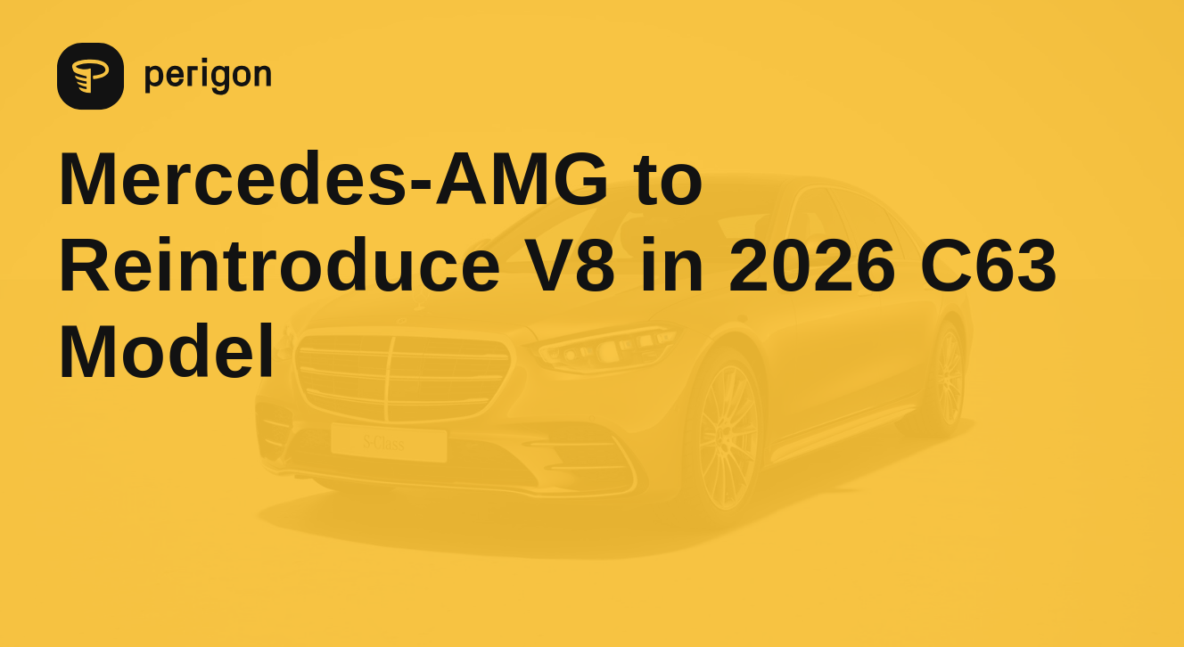 Mercedes-AMG to Reintroduce V8 in 2026 C63 Model | Perigon