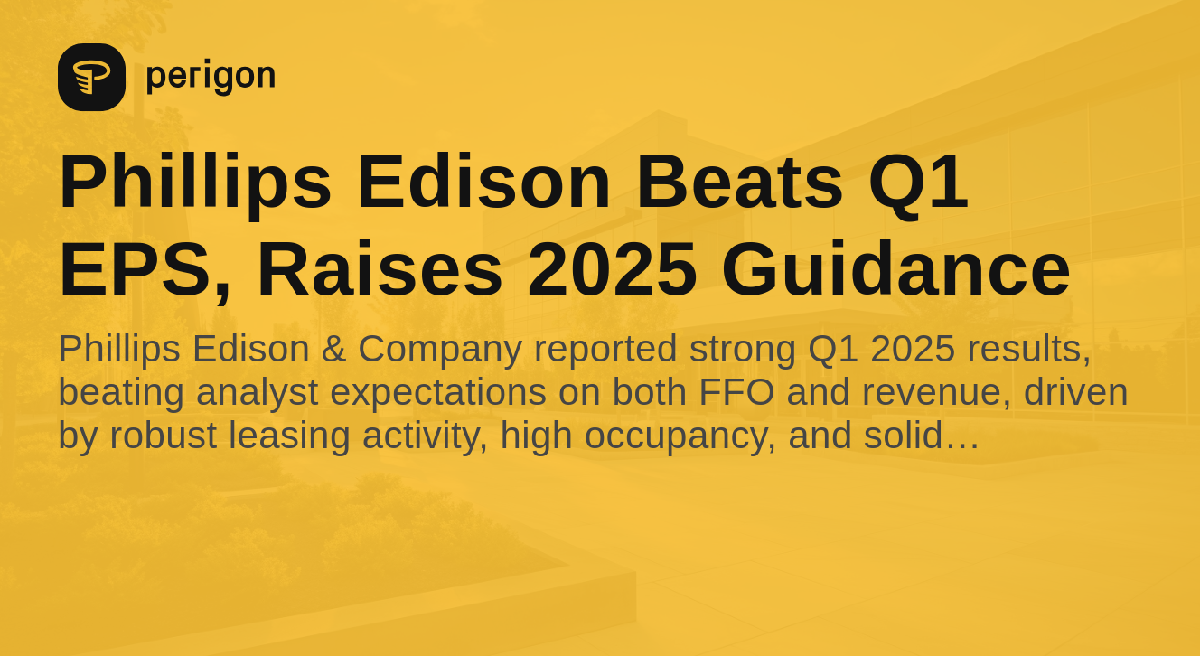 Phillips Edison Beats Q1 EPS, Raises 2025 Guidance | Perigon