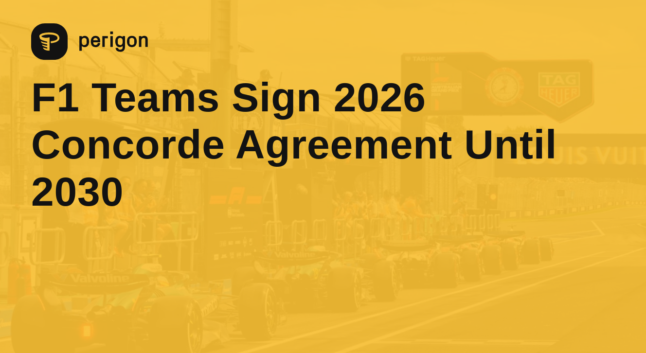 F1 Teams Sign 2026 Concorde Agreement Until 2030 | Perigon