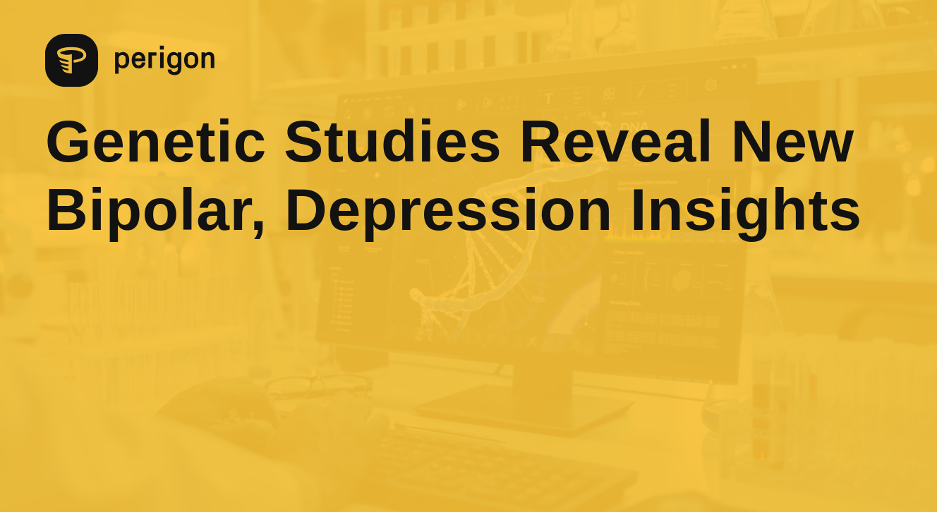 Genetic Studies Reveal New Bipolar, Depression Insights | Perigon