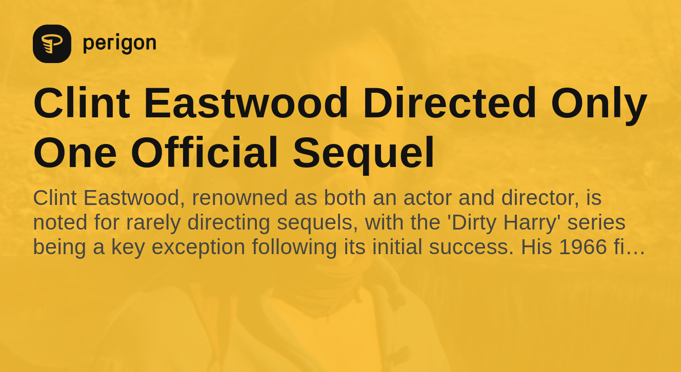 Clint Eastwood Directed Only One Official Sequel | Perigon