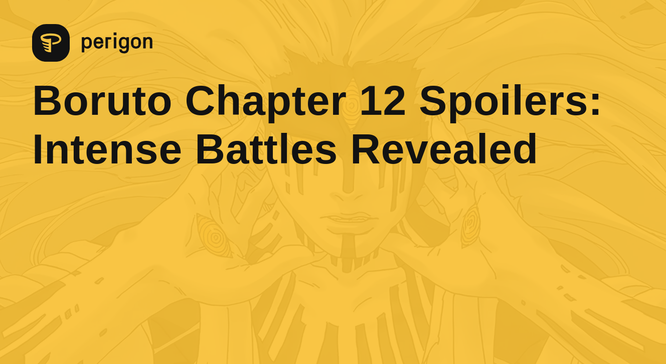 Boruto Chapter 12 Spoilers: Intense Battles Revealed | Perigon