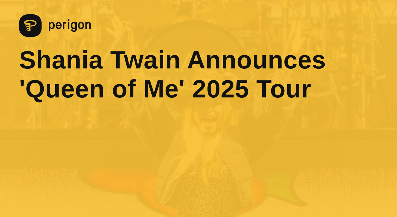 Shania Twain Announces 'Queen of Me' 2025 Tour | Perigon