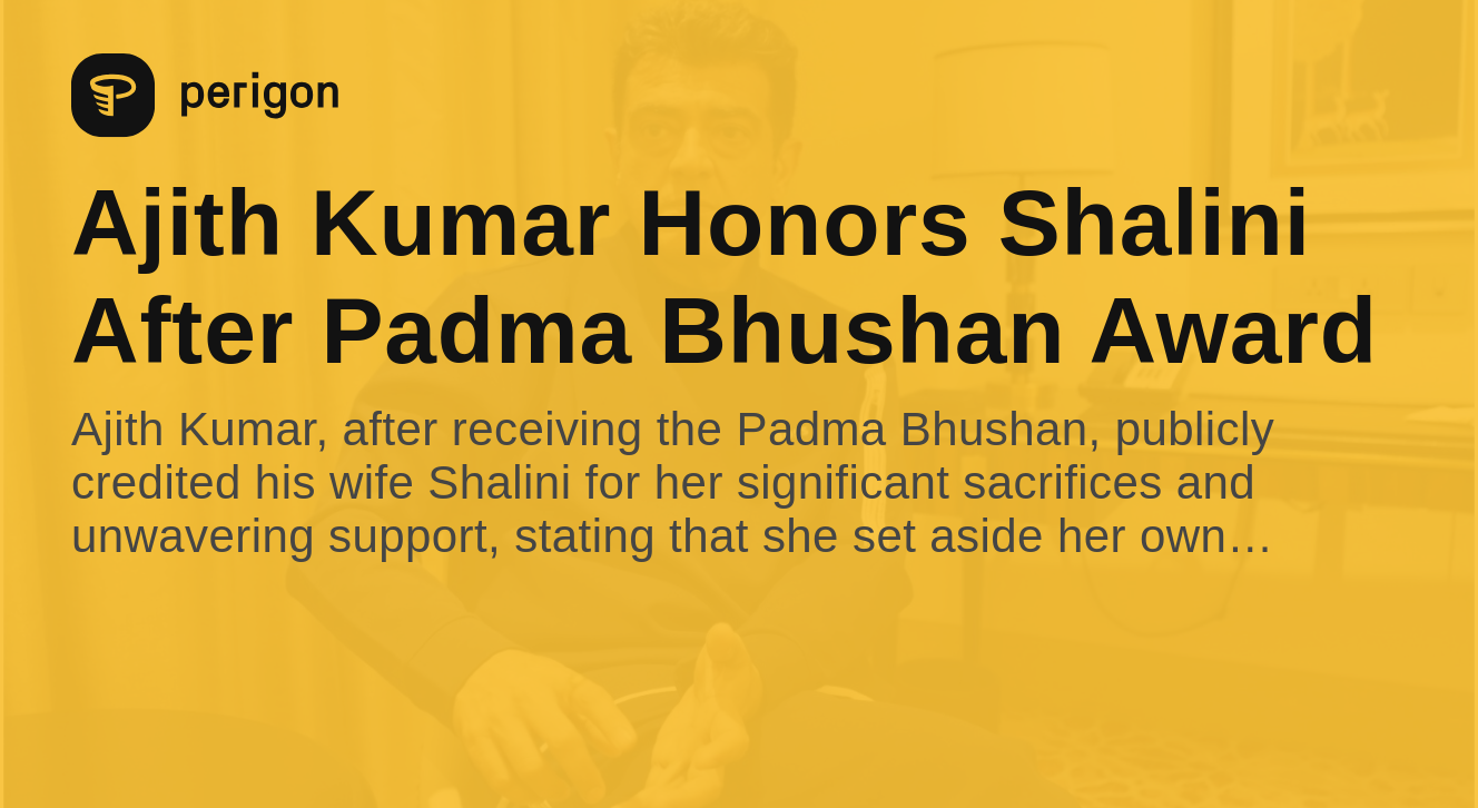Ajith Kumar Honors Shalini After Padma Bhushan Award | Perigon