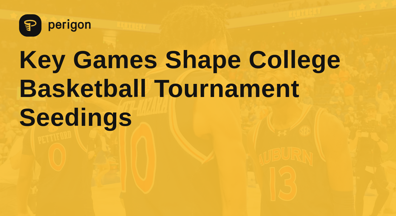 Key Games Shape College Basketball Tournament Seedings | Perigon
