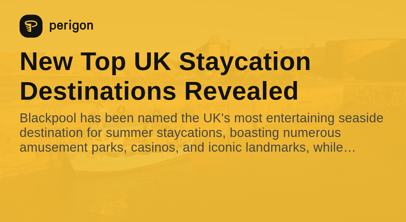New Top UK Staycation Destinations Revealed | Perigon