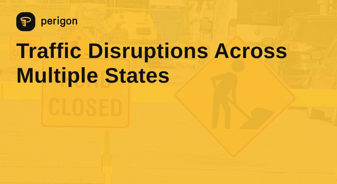 Traffic Disruptions Across Multiple States | Perigon