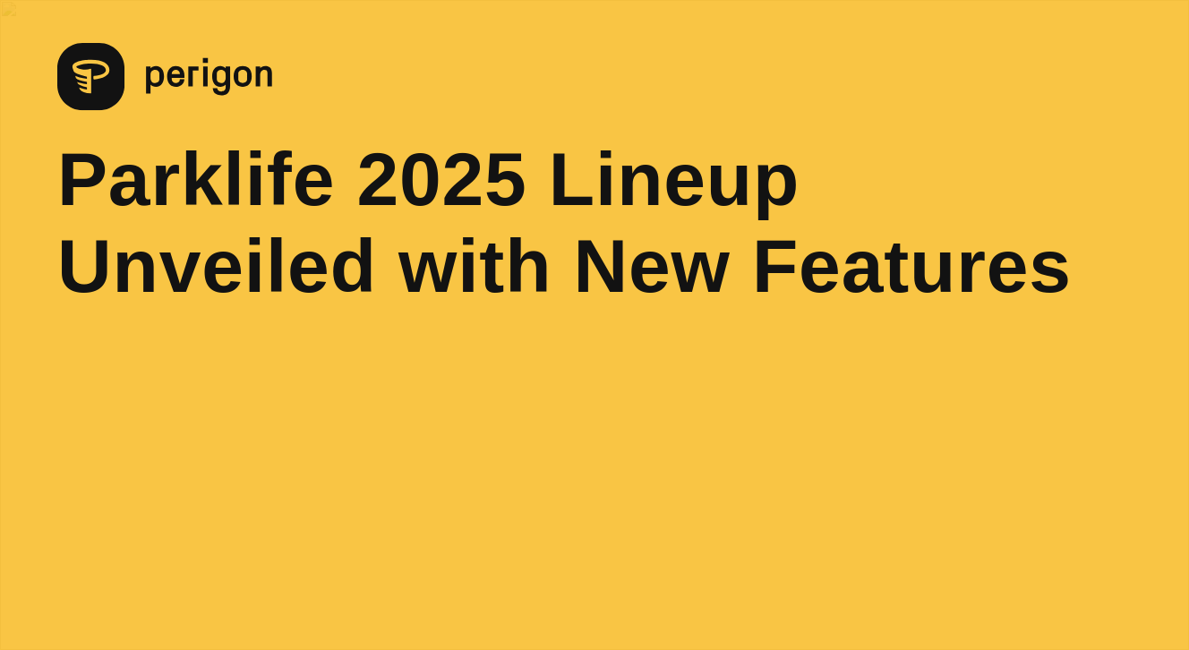 Parklife 2025 Lineup Unveiled with New Features | Perigon