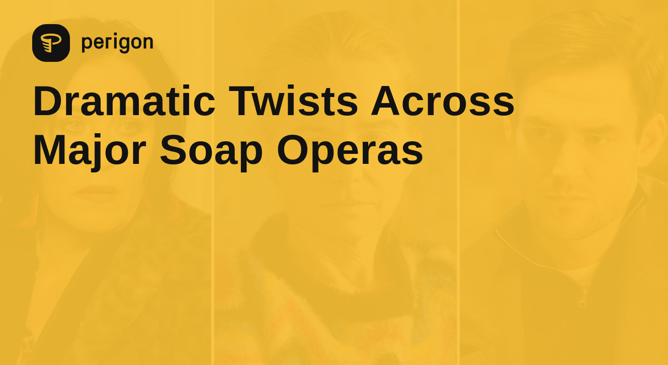 Dramatic Twists Across Major Soap Operas | Perigon