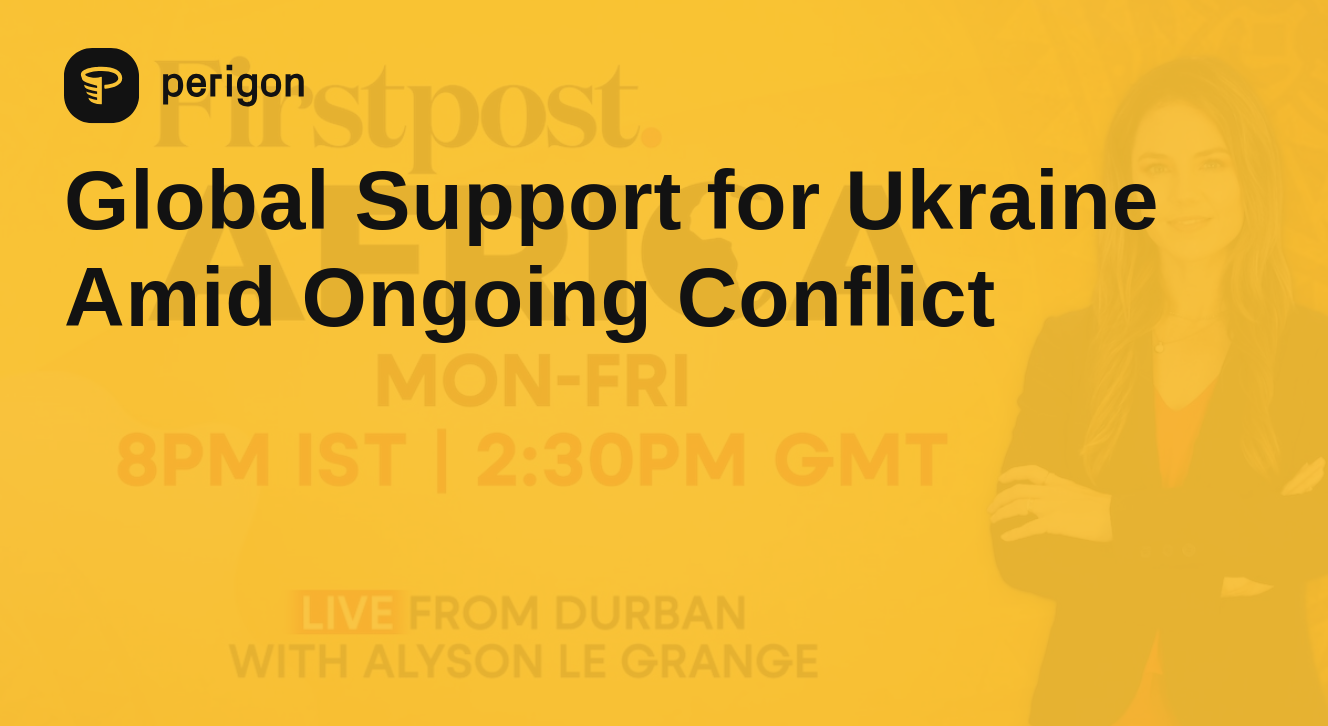 Global Support for Ukraine Amid Ongoing Conflict | Perigon