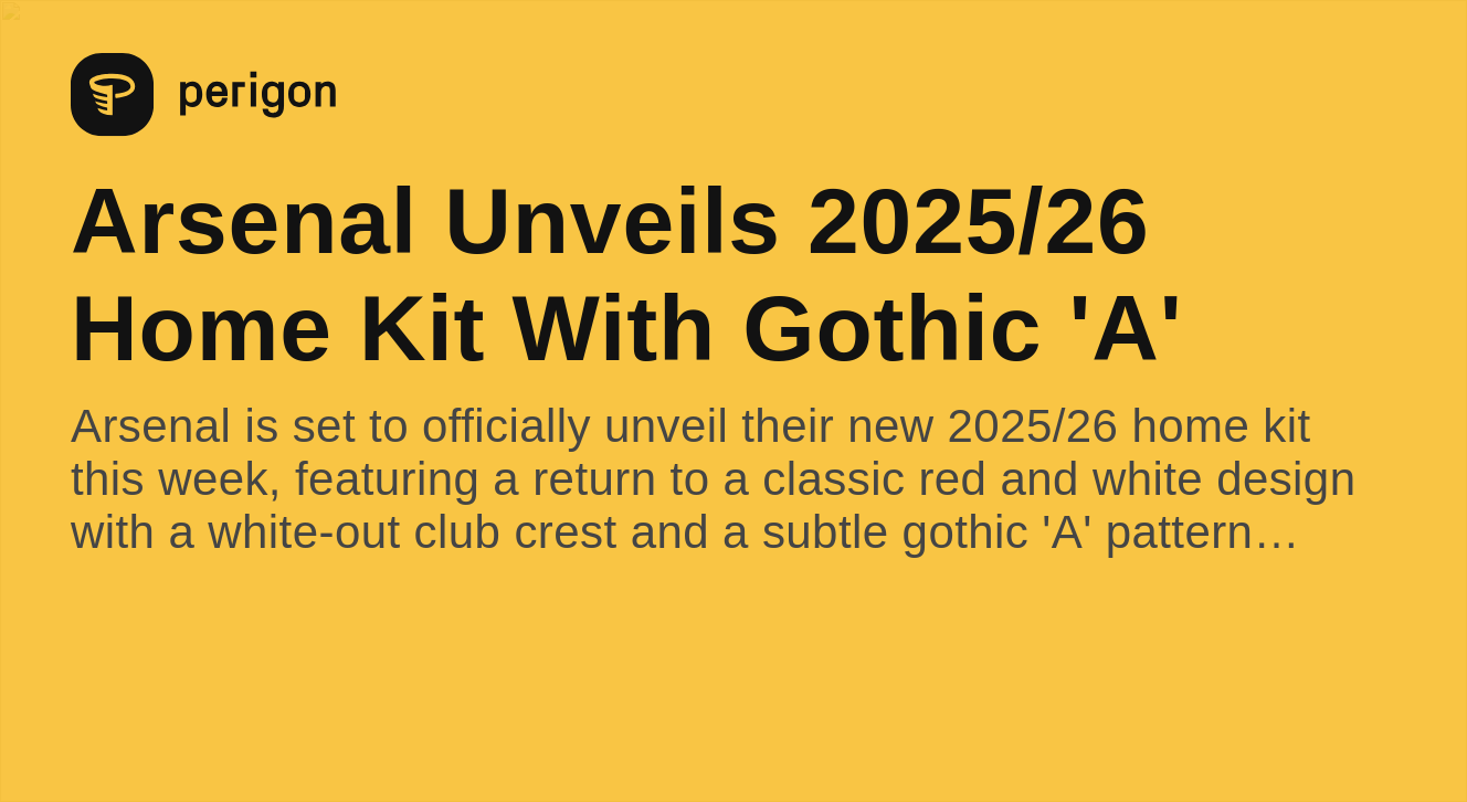 Arsenal Unveils 2025/26 Home Kit With Gothic 'A' | Perigon