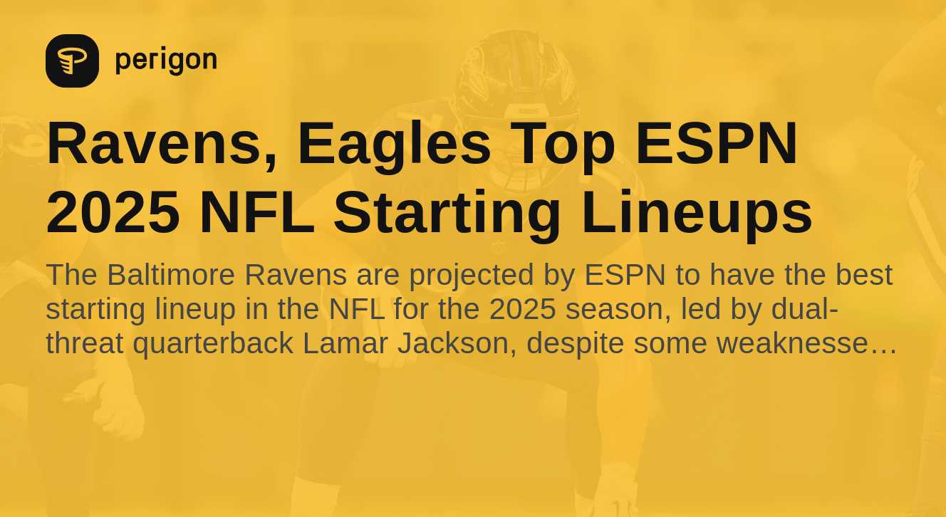 Ravens, Eagles Top ESPN 2025 NFL Starting Lineups | Perigon