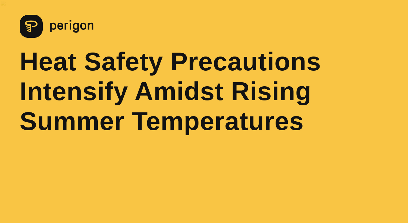 Heat Safety Precautions Intensify Amidst Rising Summer Temperatures ...