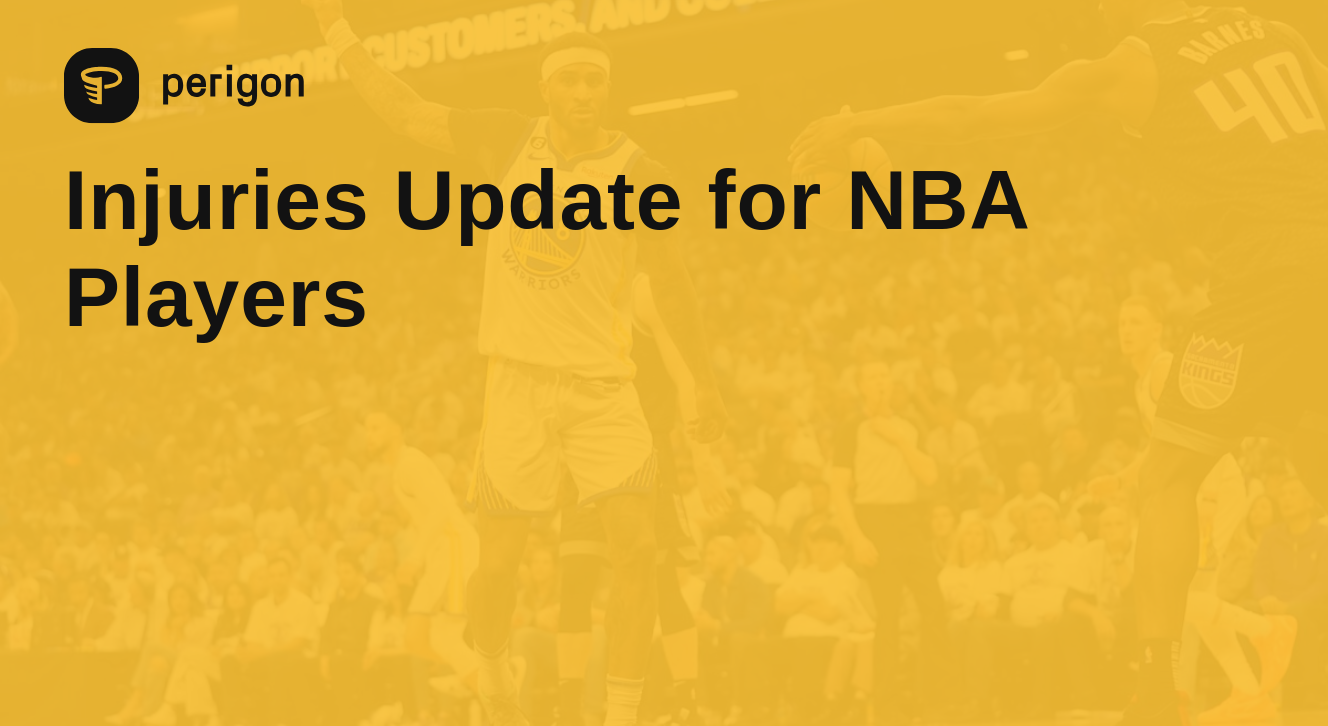 Injuries Update for NBA Players | Perigon