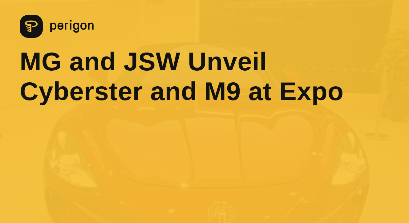 MG and JSW Unveil Cyberster and M9 at Expo | Perigon