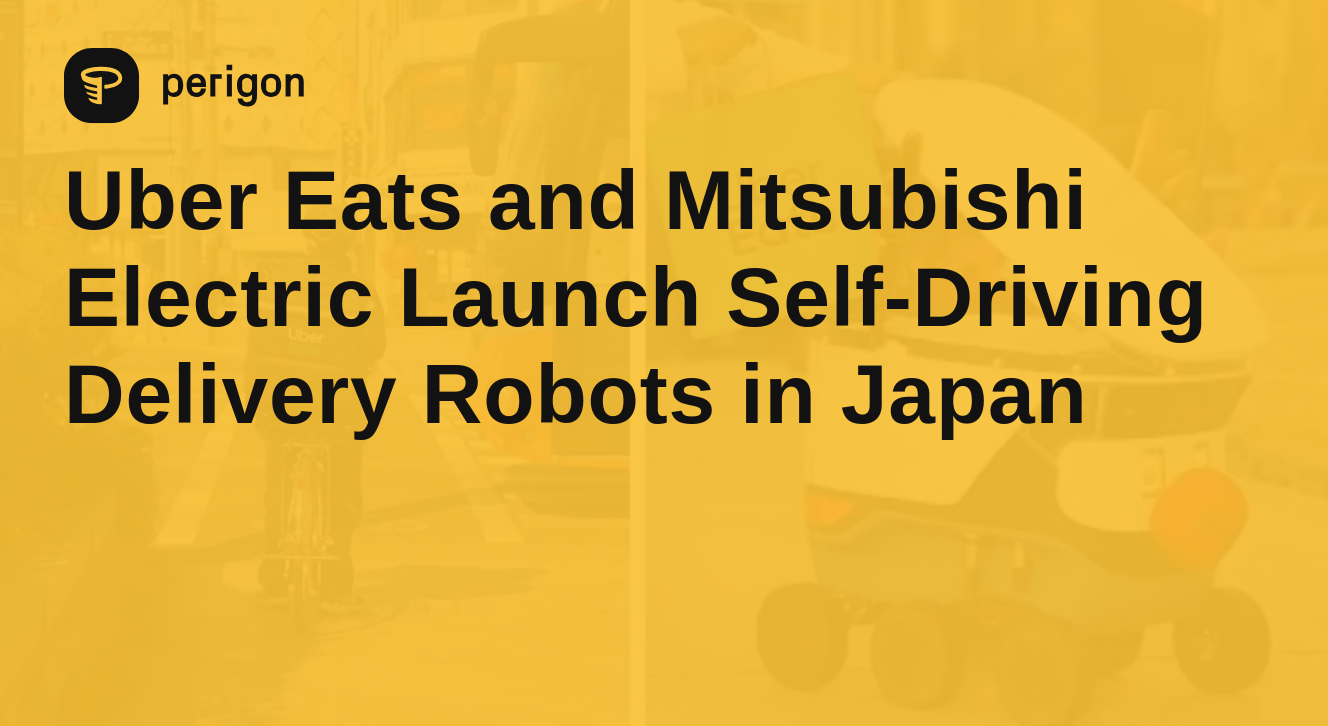 Uber Eats and Mitsubishi Electric Launch Self-Driving Delivery Robots ...
