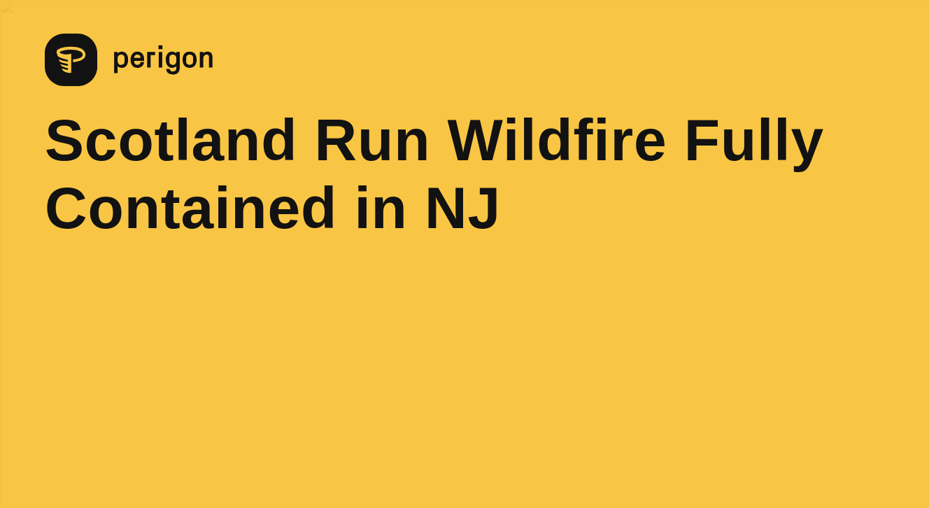 Scotland Run Wildfire Fully Contained in NJ | Perigon