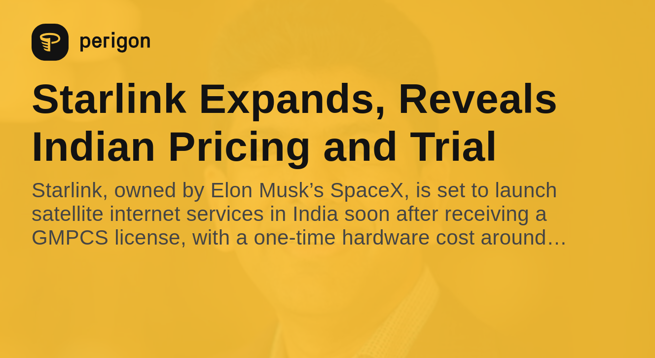 Starlink Expands, Reveals Indian Pricing and Trial | Perigon