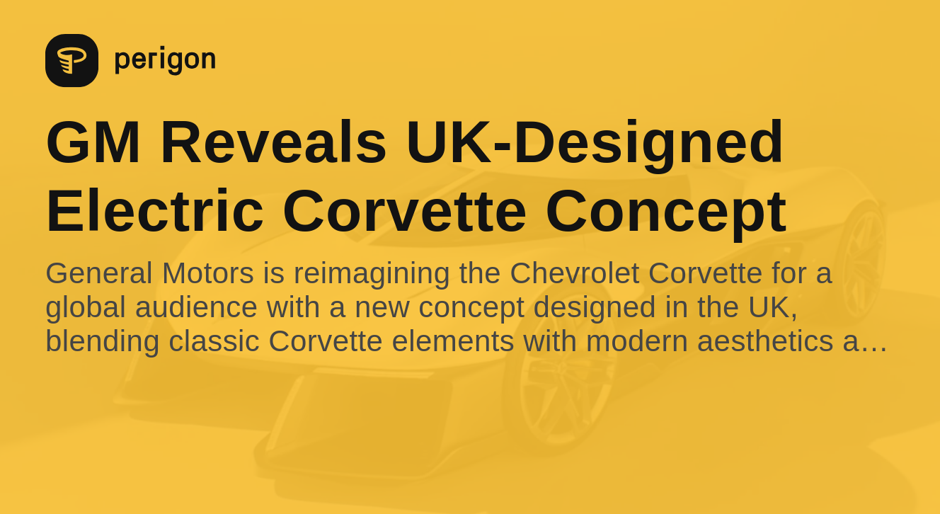 GM Reveals UK-Designed Electric Corvette Concept | Perigon
