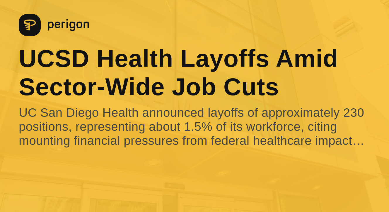 UCSD Health Layoffs Amid Sector-Wide Job Cuts | Perigon