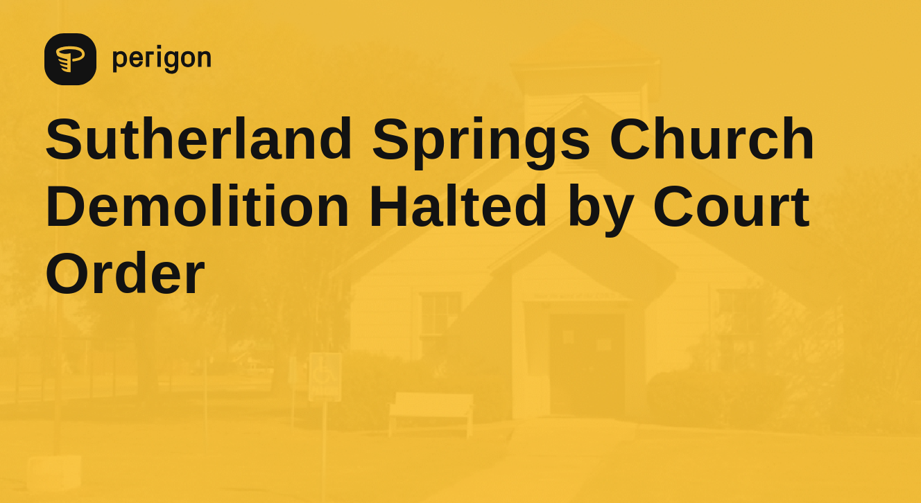 Sutherland Springs Church Demolition Halted by Court Order | Perigon