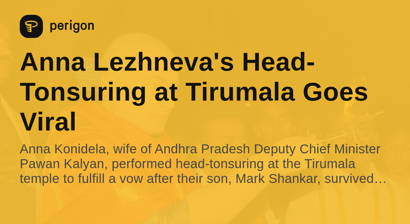 Anna Lezhneva's Head-Tonsuring at Tirumala Goes Viral | Perigon
