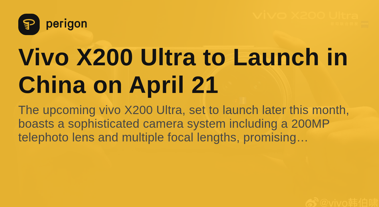 Vivo X200 Ultra to Launch in China on April 21 | Perigon