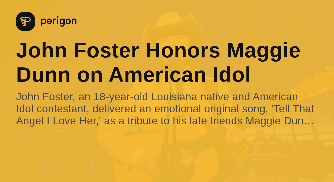 John Foster Honors Maggie Dunn on American Idol | Perigon